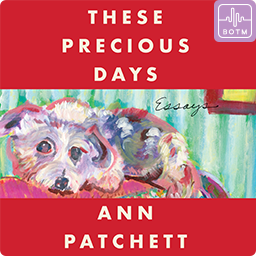 These Precious Days by Ann Patchett
